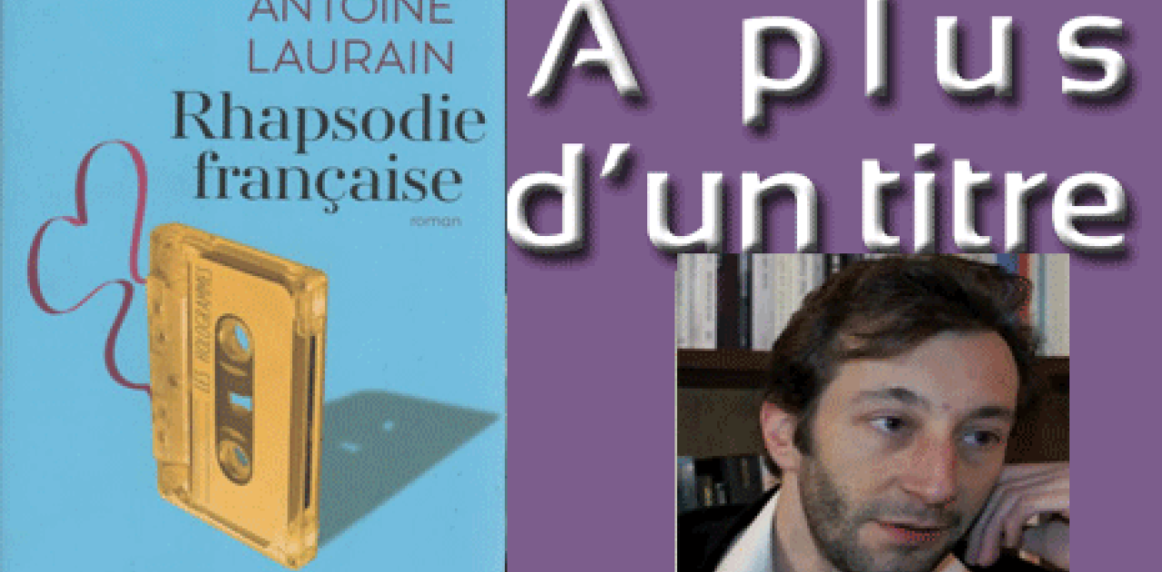 Antoine Laurain : "Rhapsodie Française" (Flammarion) | RCF Saint-Étienne
