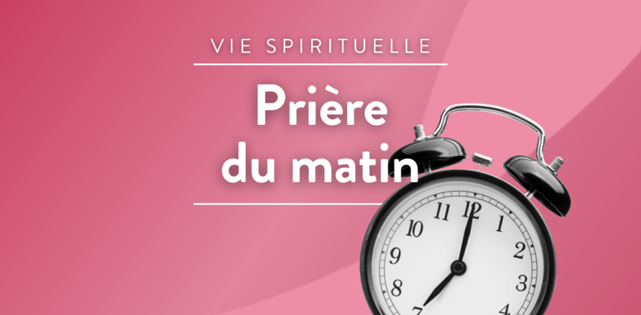 Prière du Matin : bien démarrer avec l’Évangile du jour